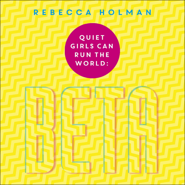 Beta: Quiet Girls Can Run the World: The beta woman's handbook to the ...