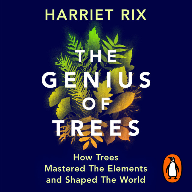 The Genius of Trees: How trees mastered the elements and shaped the ...