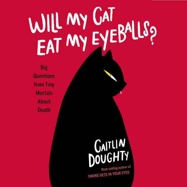 Will My Cat Eat My Eyeballs?: Big Questions from Tiny Mortals About ...