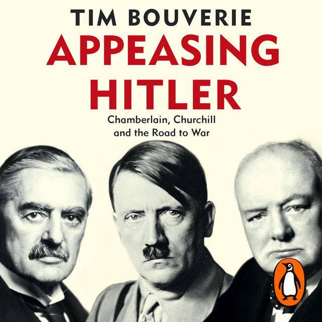 Appeasing Hitler: Chamberlain, Churchill and the Road to War ...