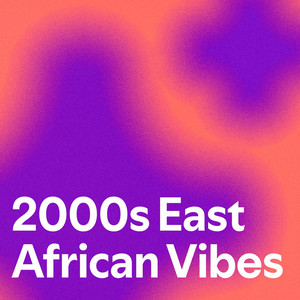 2000s East African Vibes - playlist by brasan | Spotify