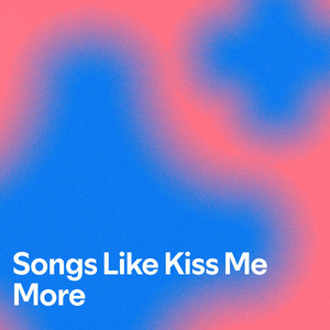 Songs Like Kiss Me More - playlist by raees | Spotify