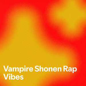 Vampire Shonen Rap Vibes - playlist by Lee March | Spotify