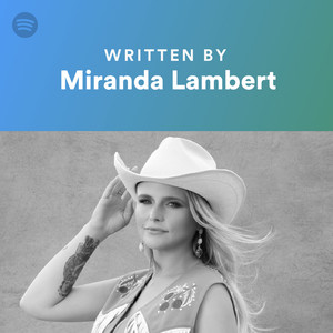 Written By Miranda Lambert - playlist by Spotify | Spotify