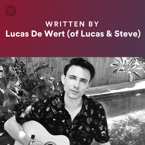 Written By Lucas De Wert (of Lucas & Steve) - playlist by Spotify | Spotify