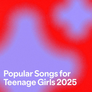 Popular Songs for Teenage Girls 2025 - playlist by Madz | Spotify