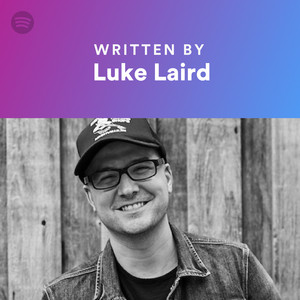 Written By Luke Laird - playlist by Spotify | Spotify