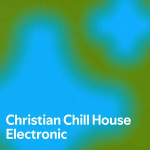 Christian Chill House Electronic - playlist by Siah Klassen | Spotify