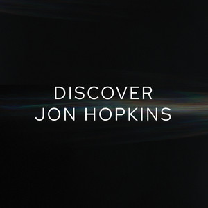 Discover Jon Hopkins - playlist by jon_hopkins_official | Spotify