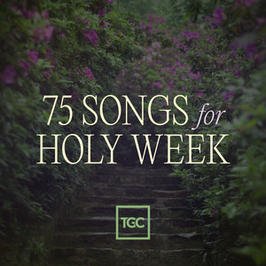 75 Songs for Holy Week - playlist by The Gospel Coalition | Spotify