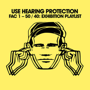 Use Hearing Protection FAC 1 - 50 / 40: Exhibition Playlist - playlist ...