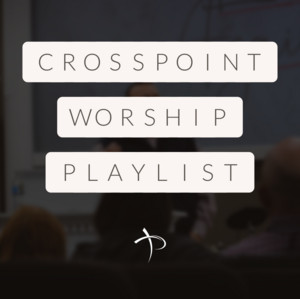 CrossPoint Worship - playlist by CrossPoint Worship | Spotify