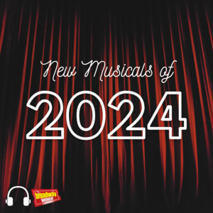 New Musicals of 2024 - playlist by BroadwayWorld | Spotify