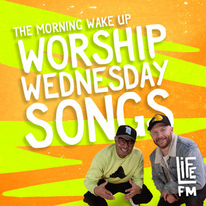 The Morning Wakeup - Worship Wednesday Songs - playlist by Life FM ...