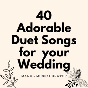 40 Adorable Duet Songs for your Wedding - playlist by MANU - DJ ...