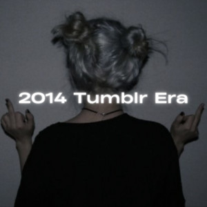 2014 Tumblr Era - playlist by Sonic Chamber | Spotify