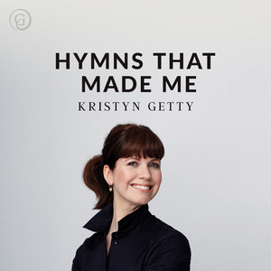 Hymns That Made Me - Kristyn Getty - playlist by Getty Music | Spotify