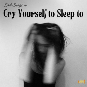 Sad Songs to Cry Yourself to Sleep to - playlist by Desi Waves | Spotify