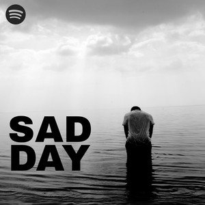 Sad Day | Spotify Playlist