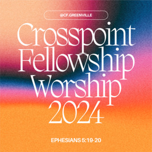 Crosspoint Fellowship Worship 2024 - playlist by Crosspoint Fellowship ...