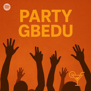 Naija Party Gbedu - playlist by Liwy Digitals | Spotify