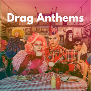 Drag Anthems 💅 - playlist by siren_music | Spotify