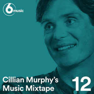Cillian Murphy’s BBC 6 Music Mixtape: Vol. 12 - playlist by duncehat ...