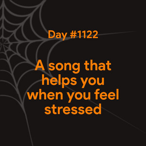Day #1122 - A song that helps you when you feel stressed - playlist by ...