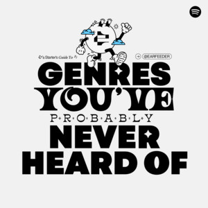 GENRES YOU'VE (PROBABLY) NEVER HEARD OF - playlist by Earfeeder | Spotify
