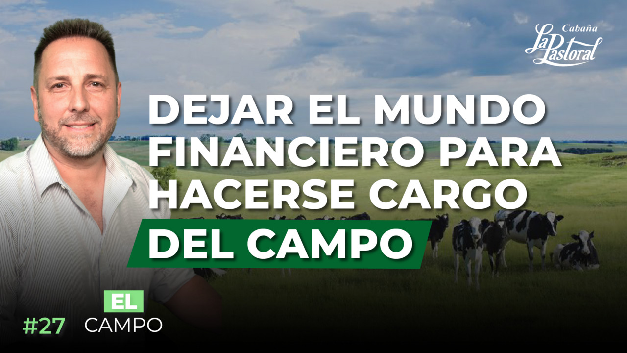#27 - Dejar el mundo financiero para hacerse cargo del campo, Julio ...