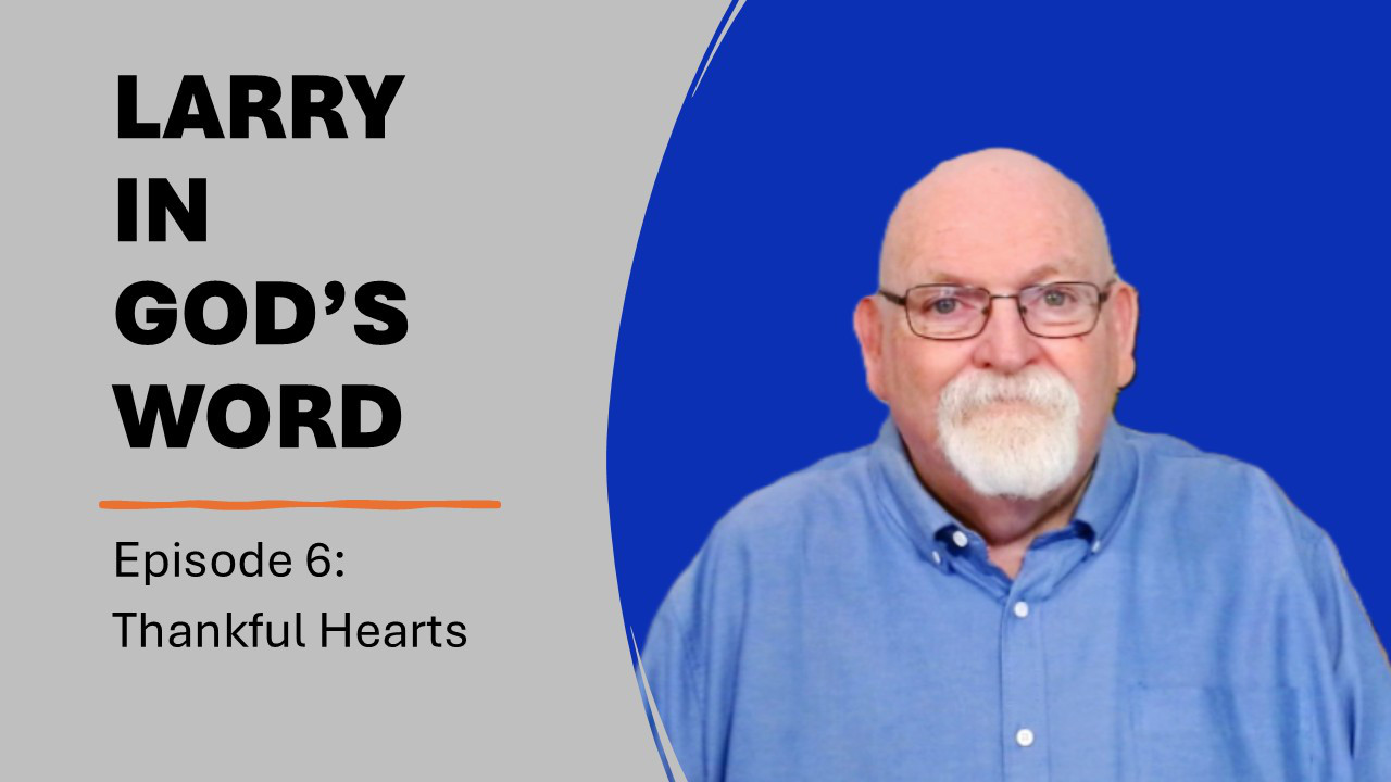 Larry In God's Word - Thankful Hearts - Larry In God's Word | Podcast ...