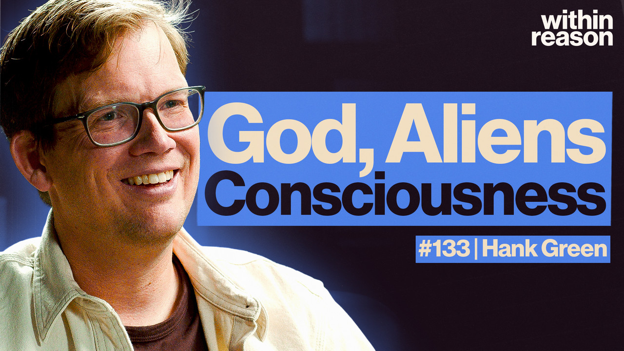 #133 Hank Green on God, Science, and Consciousness - Within Reason ...