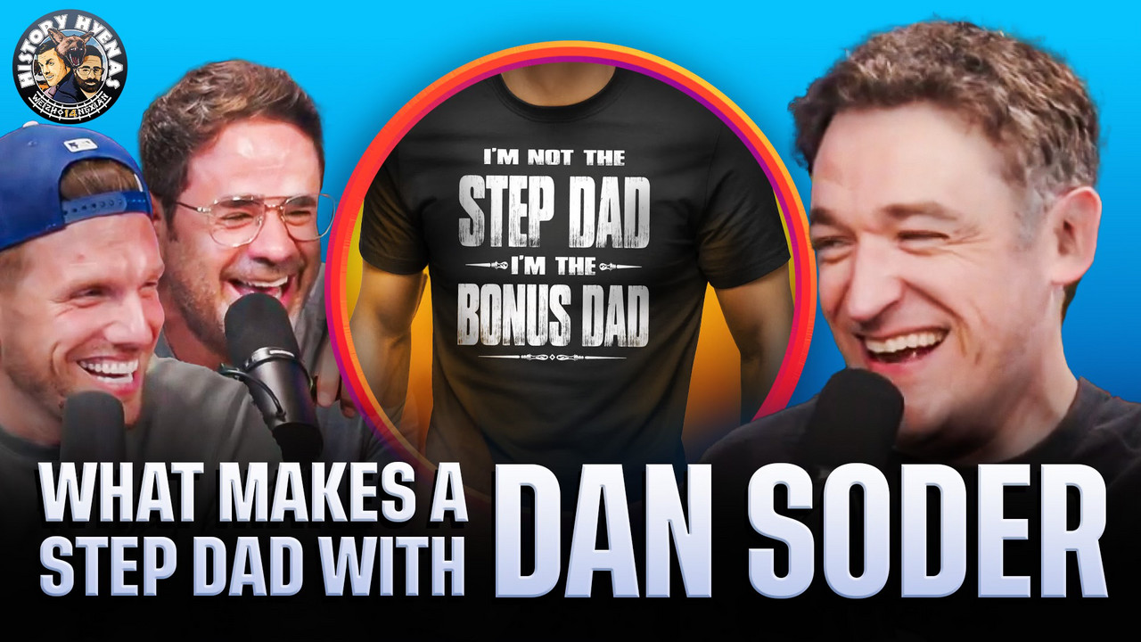 What Makes a Step Dad w/ Dan Soder | History Hyenas - History Hyenas ...