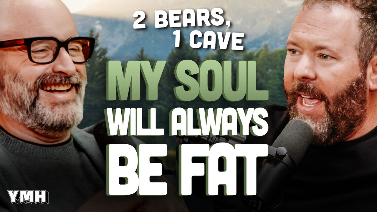 My Soul Will Always Be Fat | 2 Bears, 1 Cave - 2 Bears, 1 Cave with Tom ...
