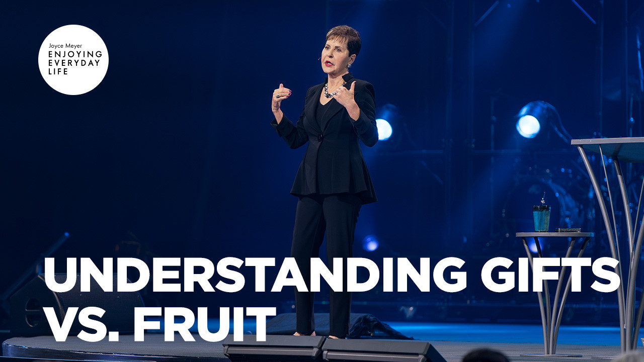 Understanding Gifts vs. Fruit | Enjoying Everyday Life | Joyce Meyer ...