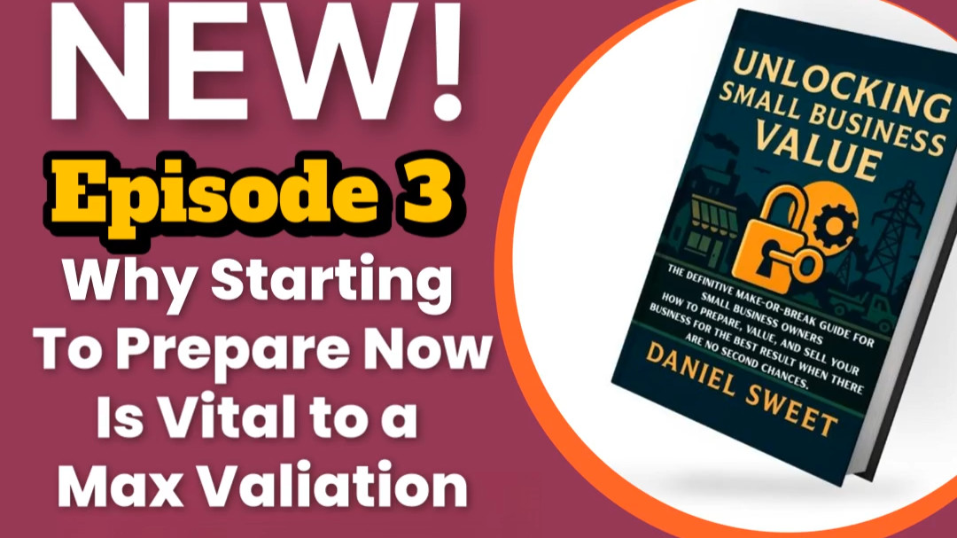 Episode 3: Why Starting to Prepare Now is Vital to a Max Valuation ...