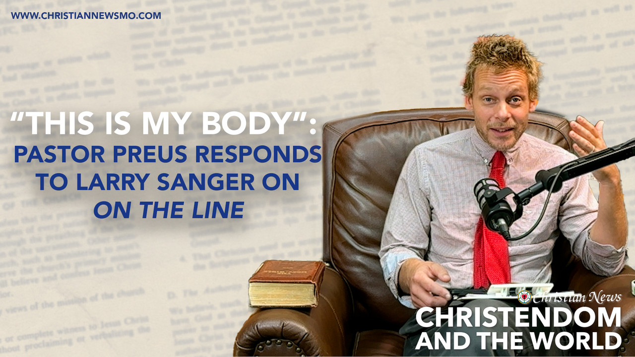 "This Is My Body": Pastor Preus Responds to Larry Sanger on On the Line ...