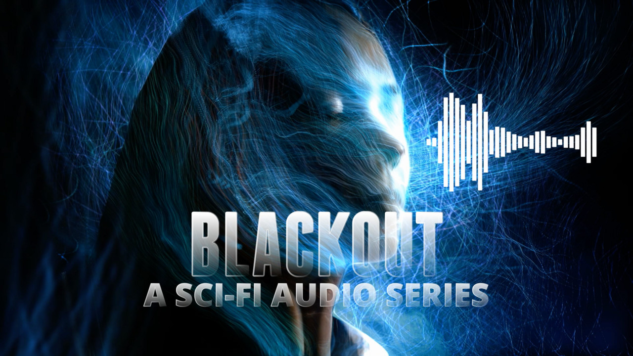 Blackout A Sci-Fi Audio Series Trailer - Blackout A Sci-Fi Audio Series ...