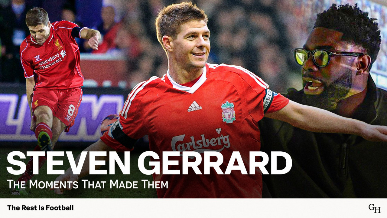 Steven Gerrard: The Moments That Made Them - The Rest Is Football ...