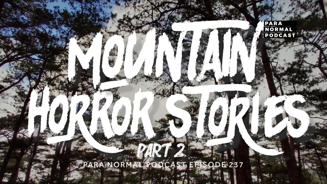 EP 237 - Mountain Horror Stories Part 2 - Para Normal Podcast | Podcast ...